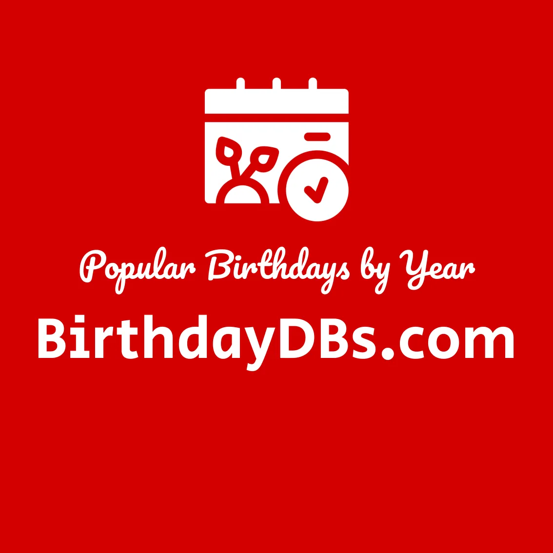 Famous People Birthdays by Year ~ BirthdayDBs.com